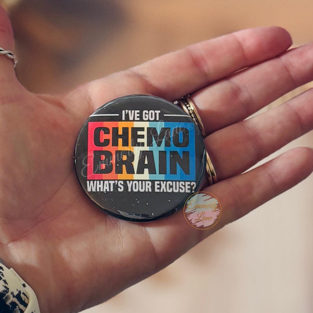 I've Got Chemo Brain, What's Your Excuse? – 2.25" Button Pin | Cancer ...