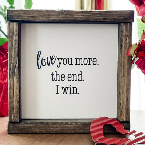 I Love You the Most. the End. I Win. - Etsy