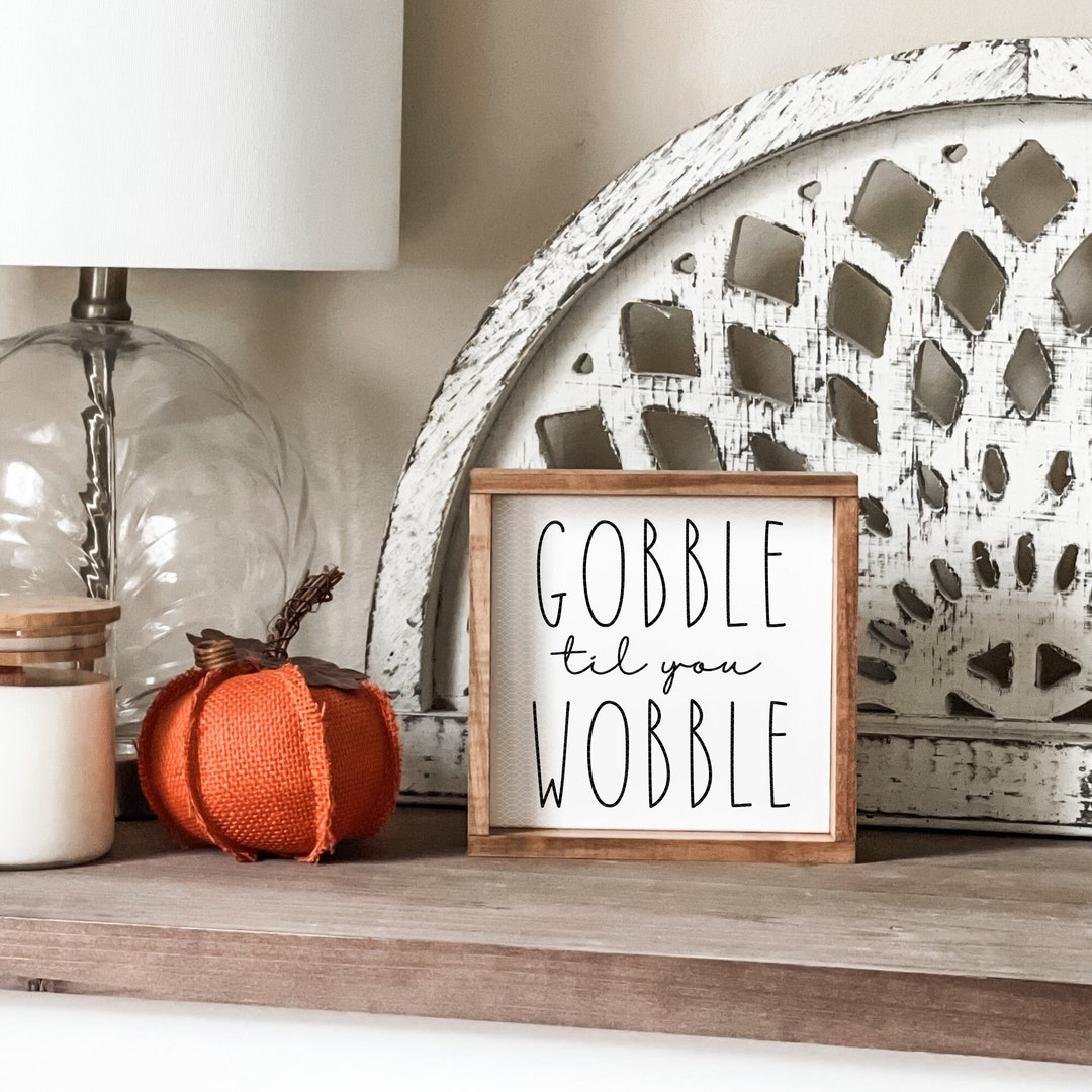 Gobble Til You Wobble Sign: Thanksgiving Table Decor - Etsy