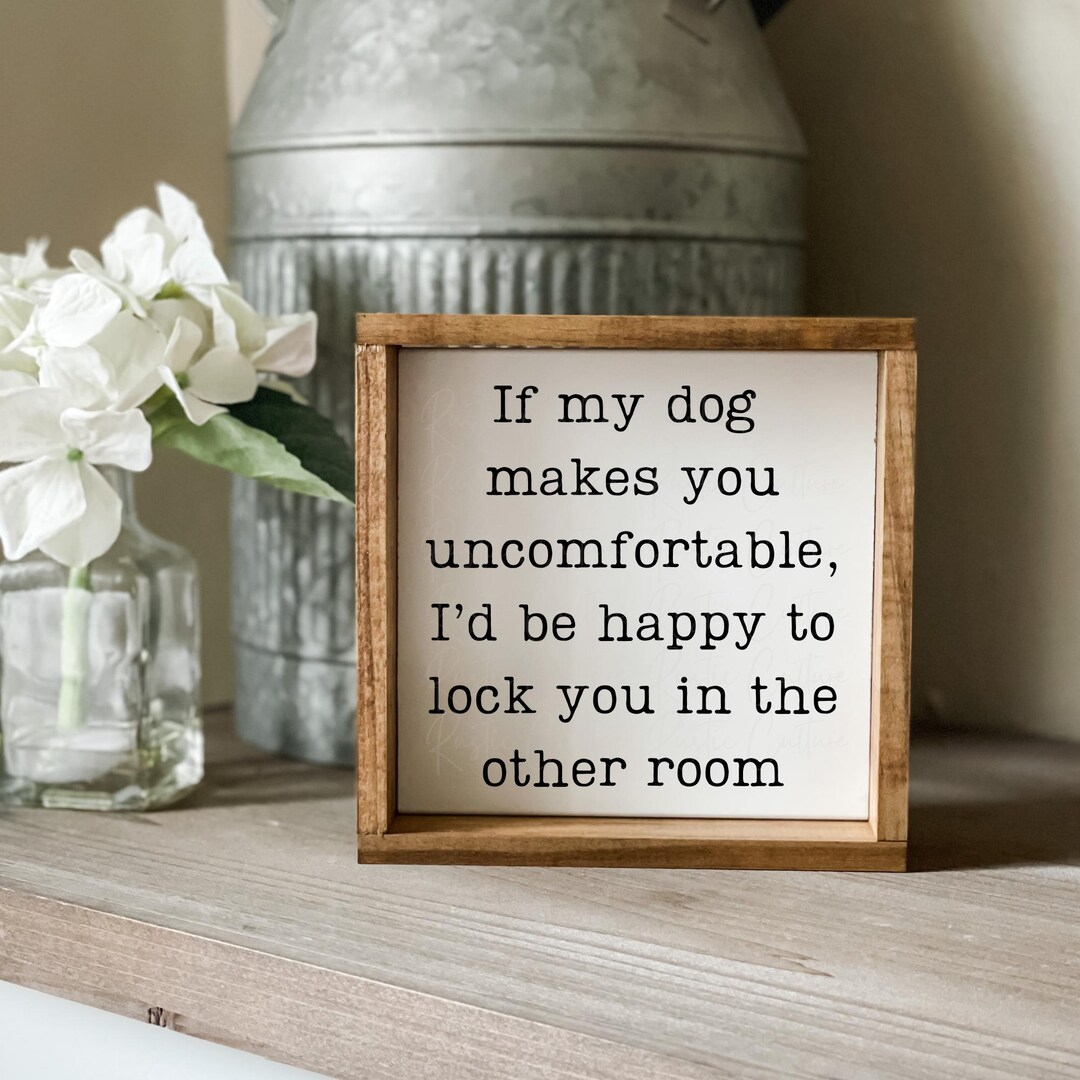 If My Dog Makes You Uncomfortable Sign - Funny Dog Sign - Etsy