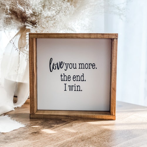 I Love You the Most. the End. I Win. - Etsy