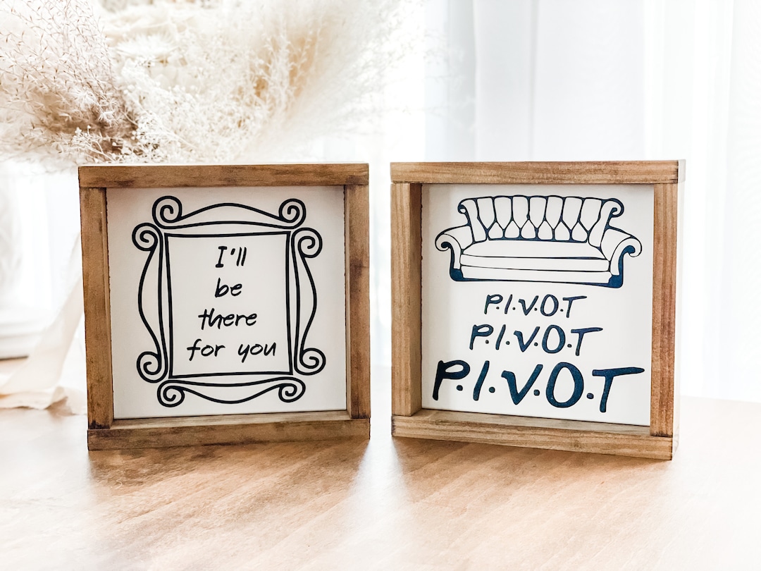 Friends Signs, I’ll Be There for You Sign, Pivot Sign - Etsy