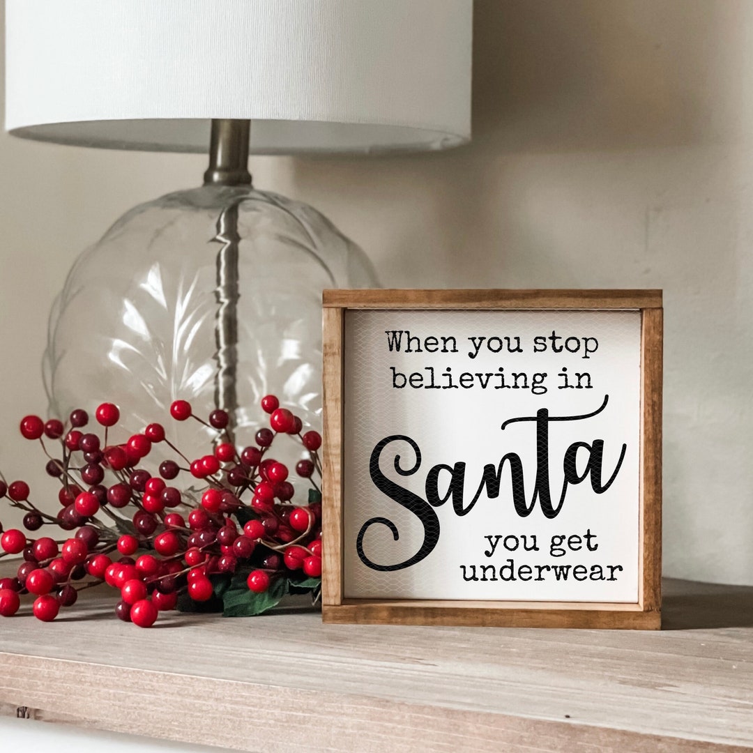 When You Stop Believing in Santa You Get Underwear Sign, Christmas Sign ...