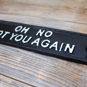 Oh No Not You Again Sign, Funny Welcome Cast Iron Sign - Etsy Canada