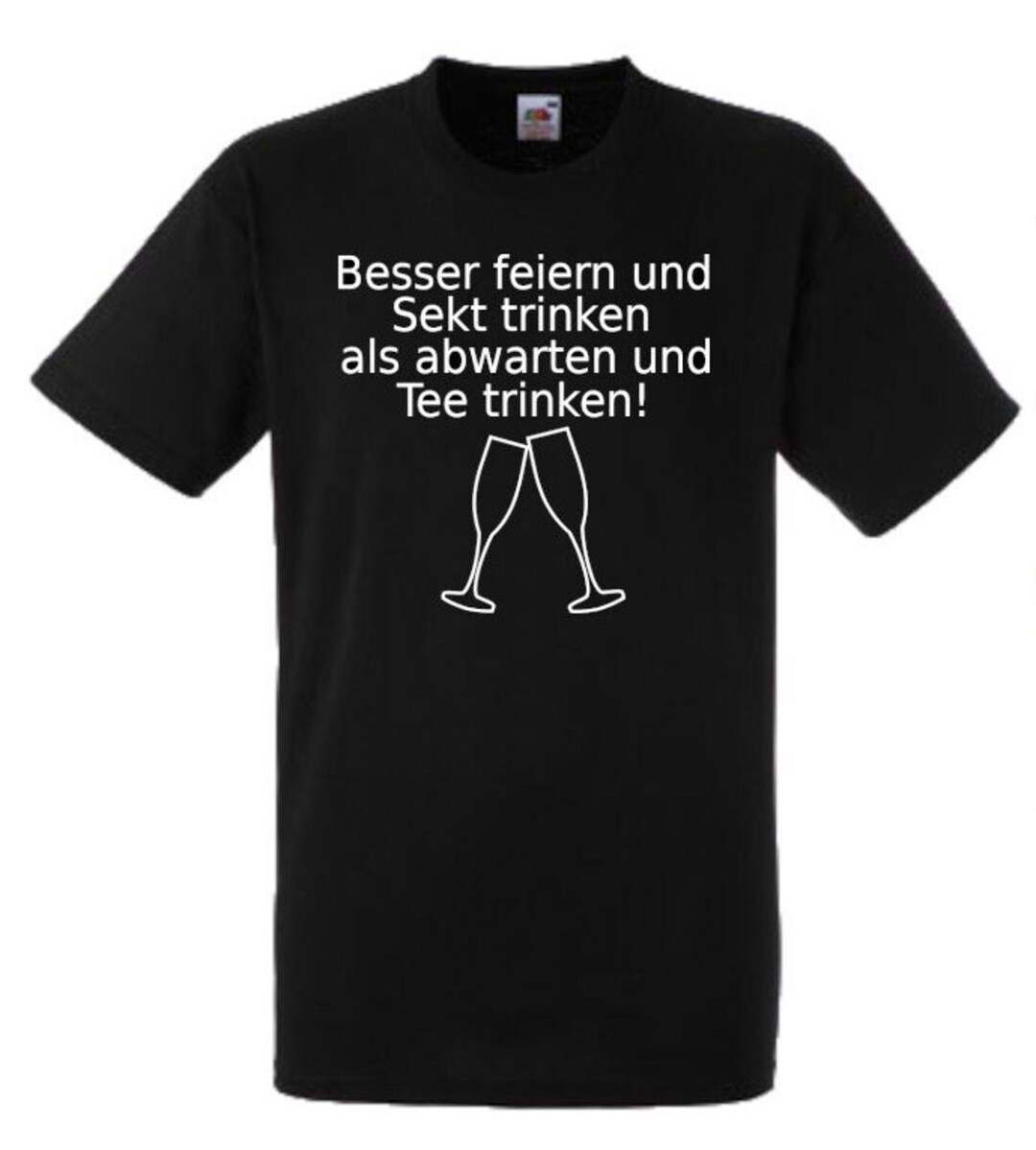 Lustiges Spruch T-Shirt "Besser feiern und Sekt trinken als abwarten ...