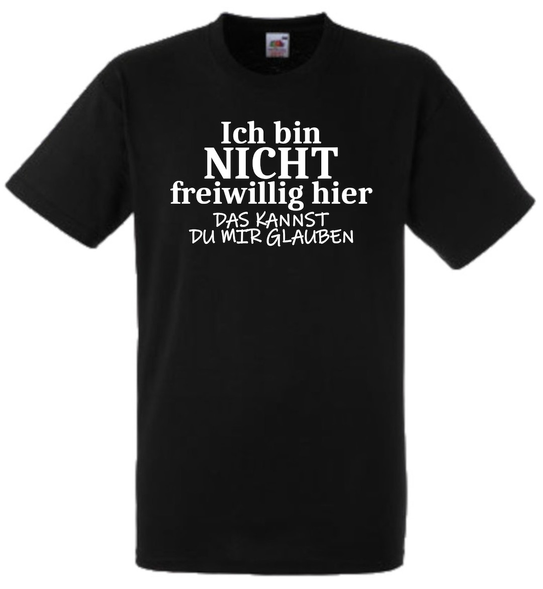 Lustiges Spruch T-Shirt "Ich bin nicht freiwillig hier" Fun witzig ...