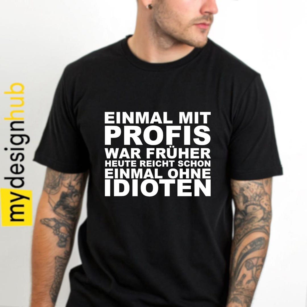 Lustiges Spruch T-Shirt "Einmal mit Profis war früher..." Fun witzig ...