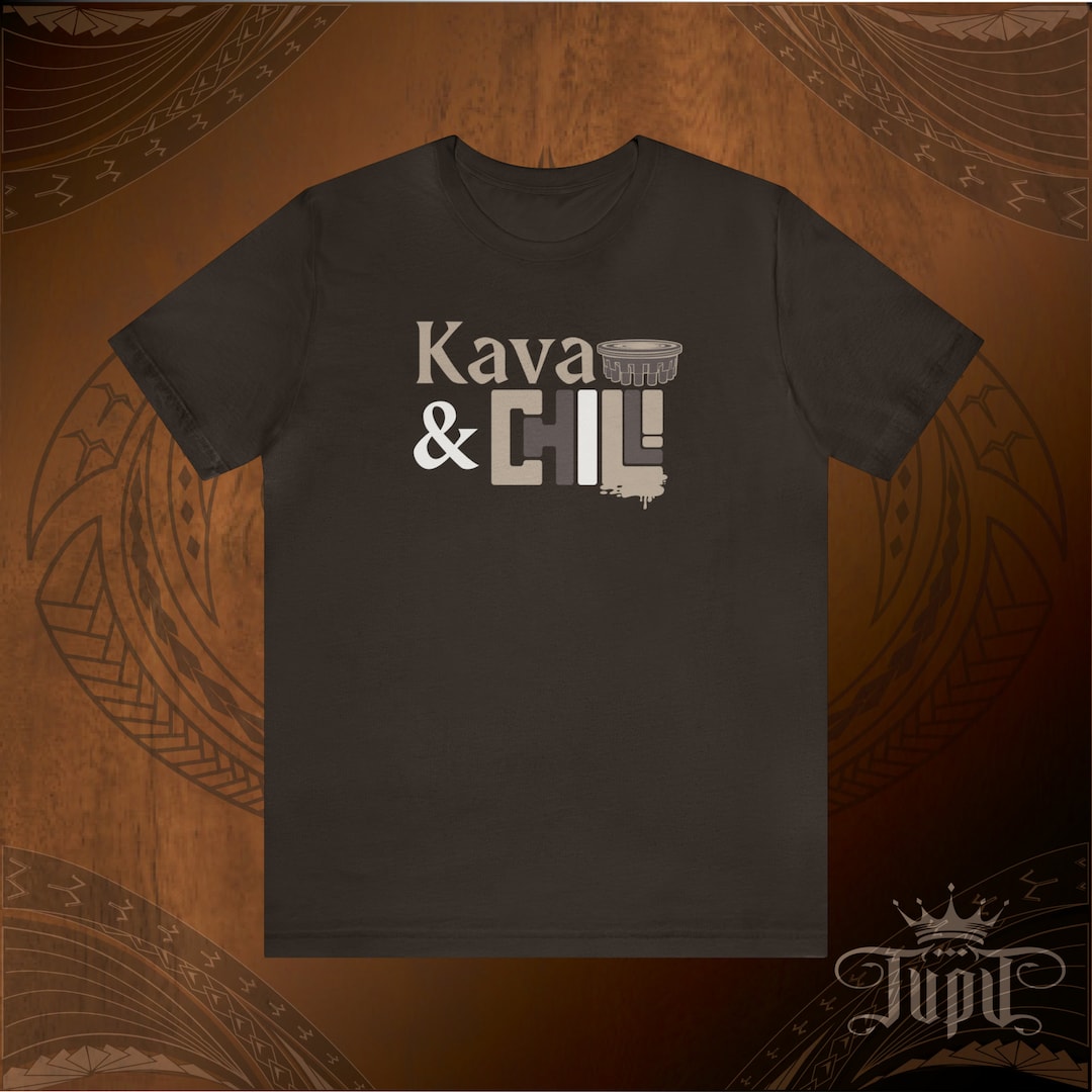 KAVA & CHILL T-shirt - Kava Mix, Kavaholic, Polynesian Drink, Pacific ...