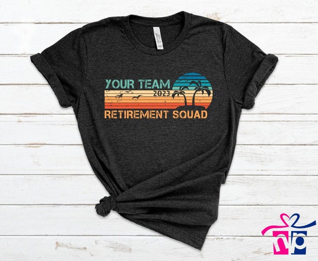 Retirement Shirt, Group Shirts, Team Shirts, Retirement Squad Shirts ...
