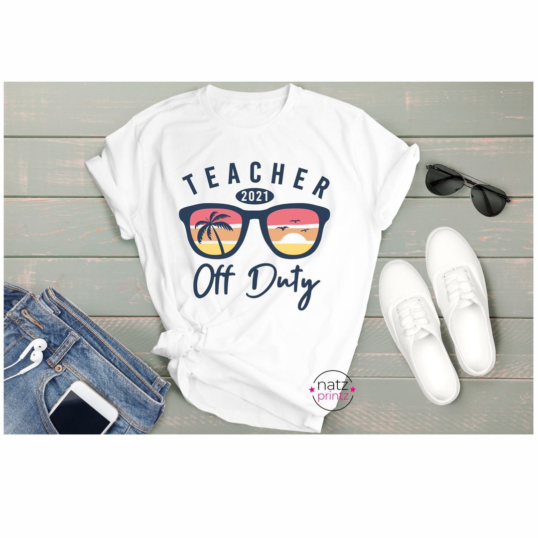 Teacher off Duty Teacher Summer Vacation 2021 Shirt Summer - Etsy