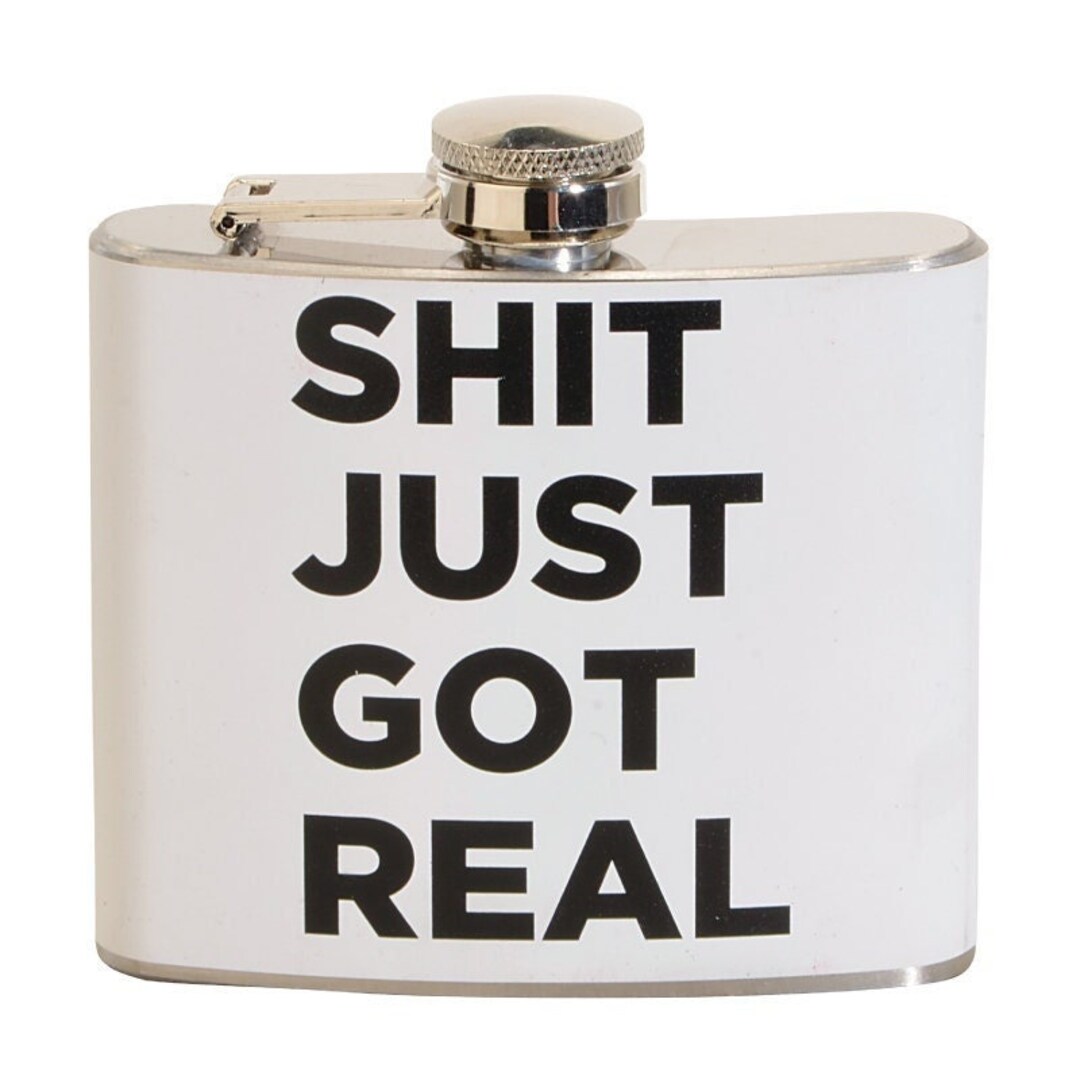 Shit Just Got Real 5 Oz. Stainless Steel Flask, Party Favor, Funny ...