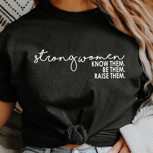 Strong Women Shirt Know Them Be Them Raise Them Womens Etsy