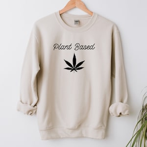 Plant Based Sweatshirt - Marijuana Sweatshirt - Women's Weed Sweatshirt - Plant Based - Pot Leaf ...