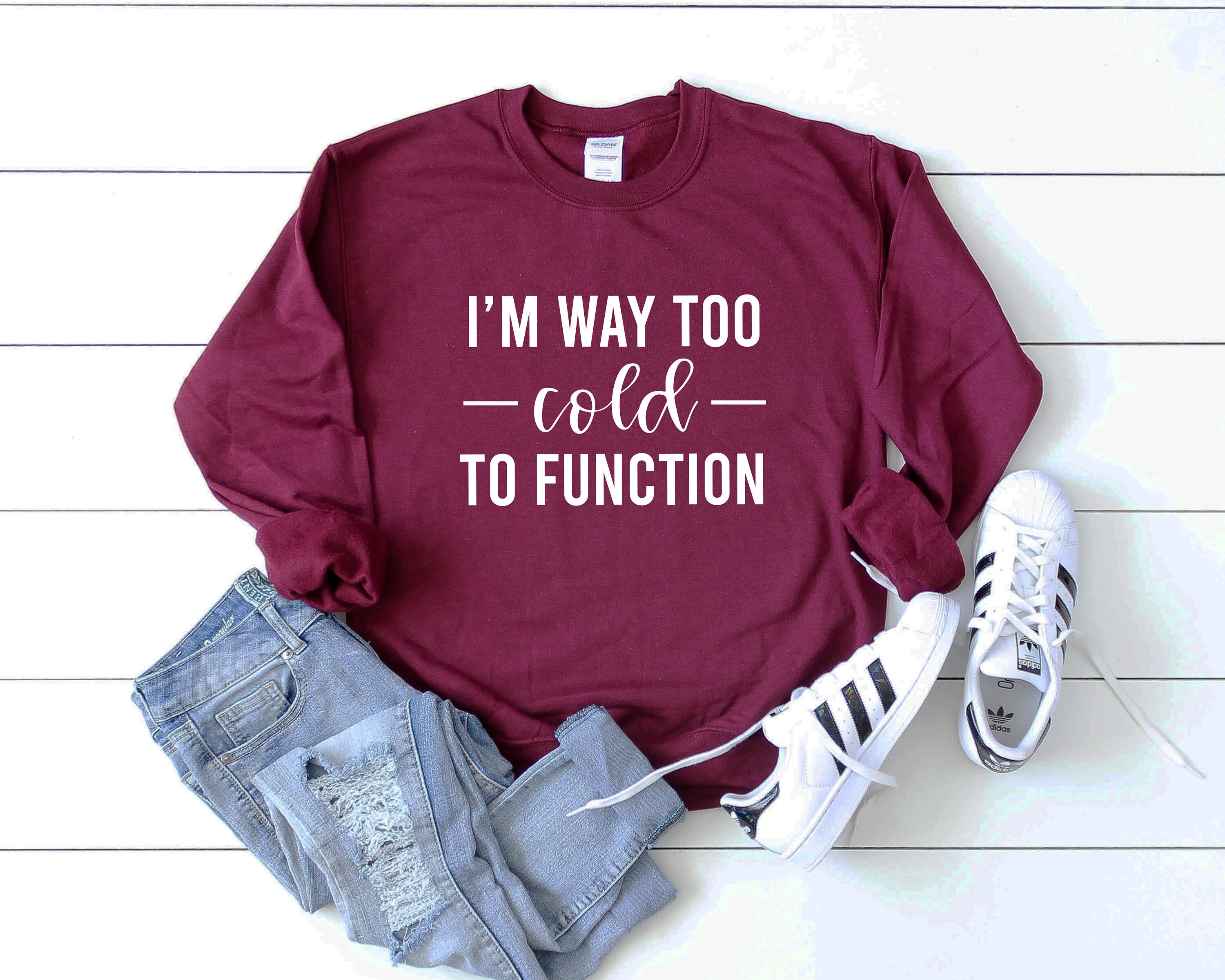 I'm Too Cold to Function Always Cold Sweatshirt Funny - Etsy