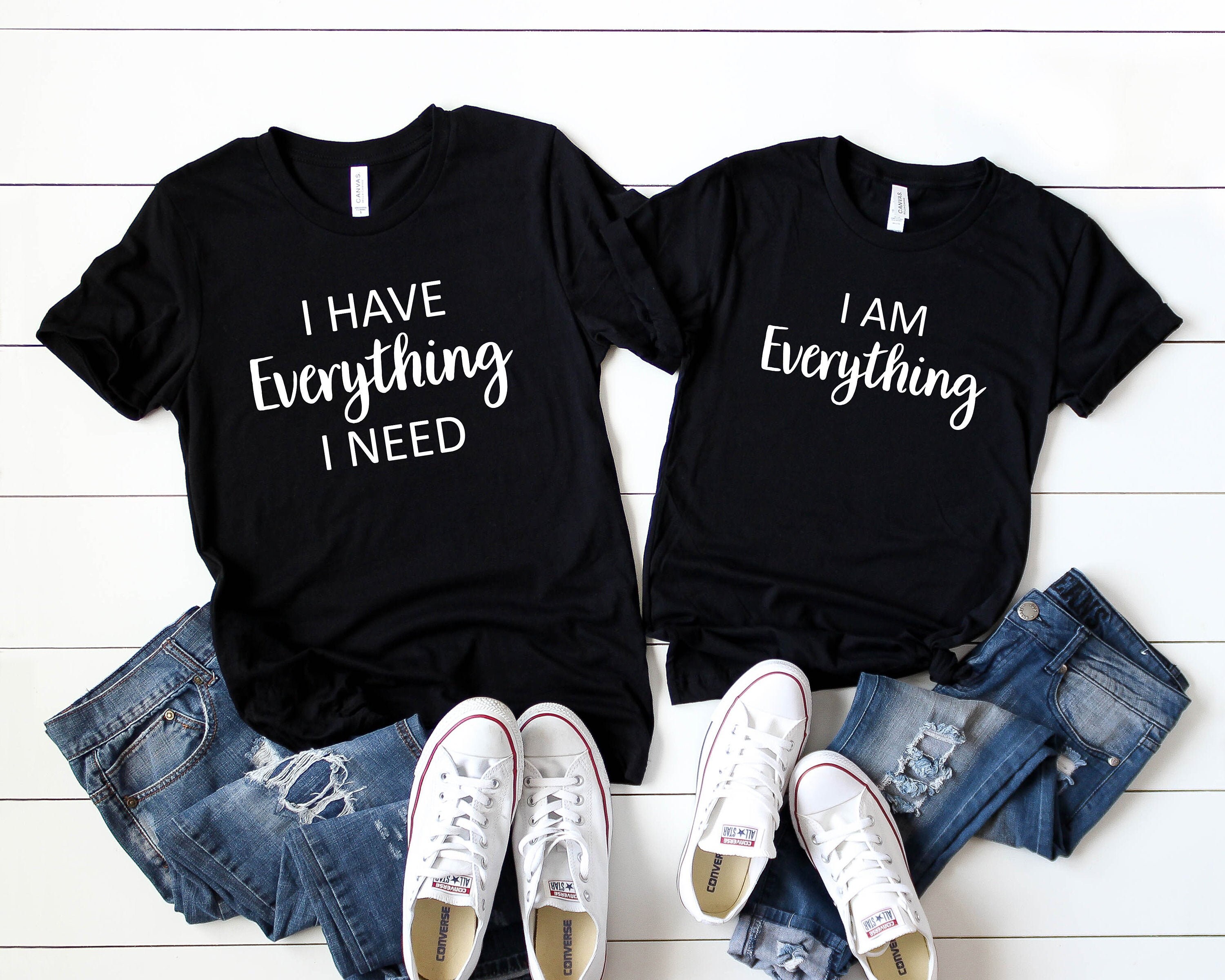 I Have Everything I Need Shirts Couples Shirts T-shirt I - Etsy