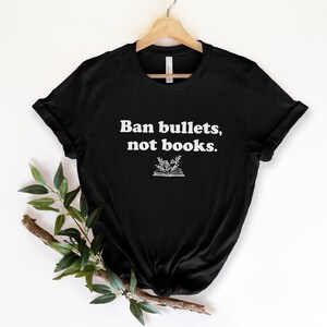 Ban Bullets Not Books Gun Control Shirt Ban Guns Banned - Etsy