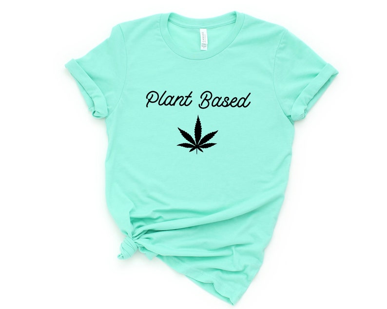 Plant Based Women's Marijuana Shirt Weed Shirt Pot - Etsy