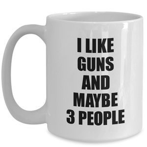 Guns Mug Lover I Like Funny Gift Idea for Hobby Addict Novelty Pun ...