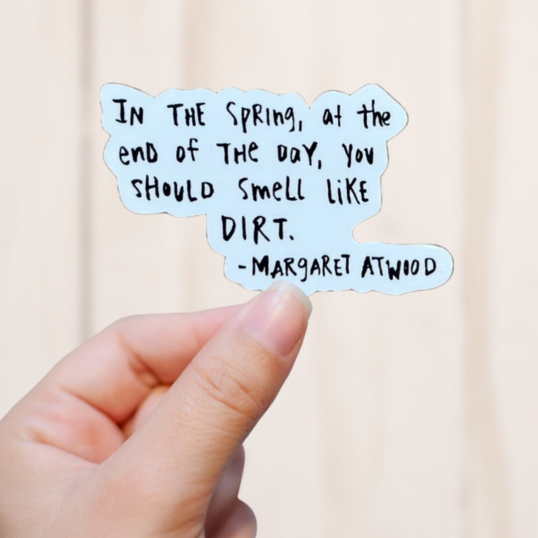 Smell Like Dirt Sticker, Spring Quote, Atwood Quote, Vinyl Decal, Vinyl ...