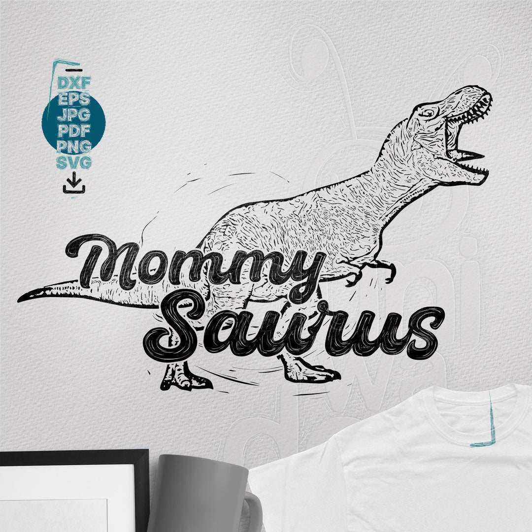 Mommy Saurus Mommy T-shirt Svg Dxf Eps Jpg Png Pdf T-rex Shirt Design ...
