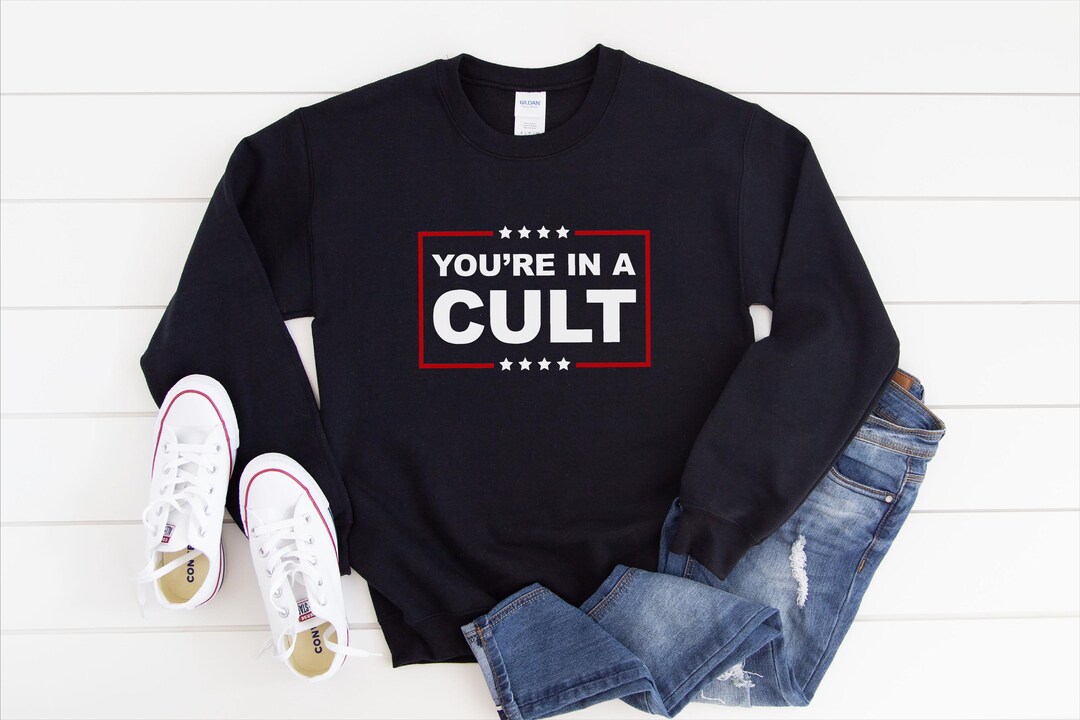 You're in A Cult Sweatshirt, Anti MAGA Crewneck, Trump is Not My ...