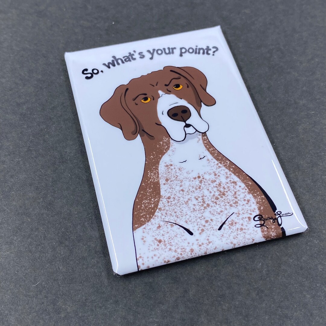 German Shorthaired Pointer Magnet – “so What’s Your Point?” Funny GSP ...