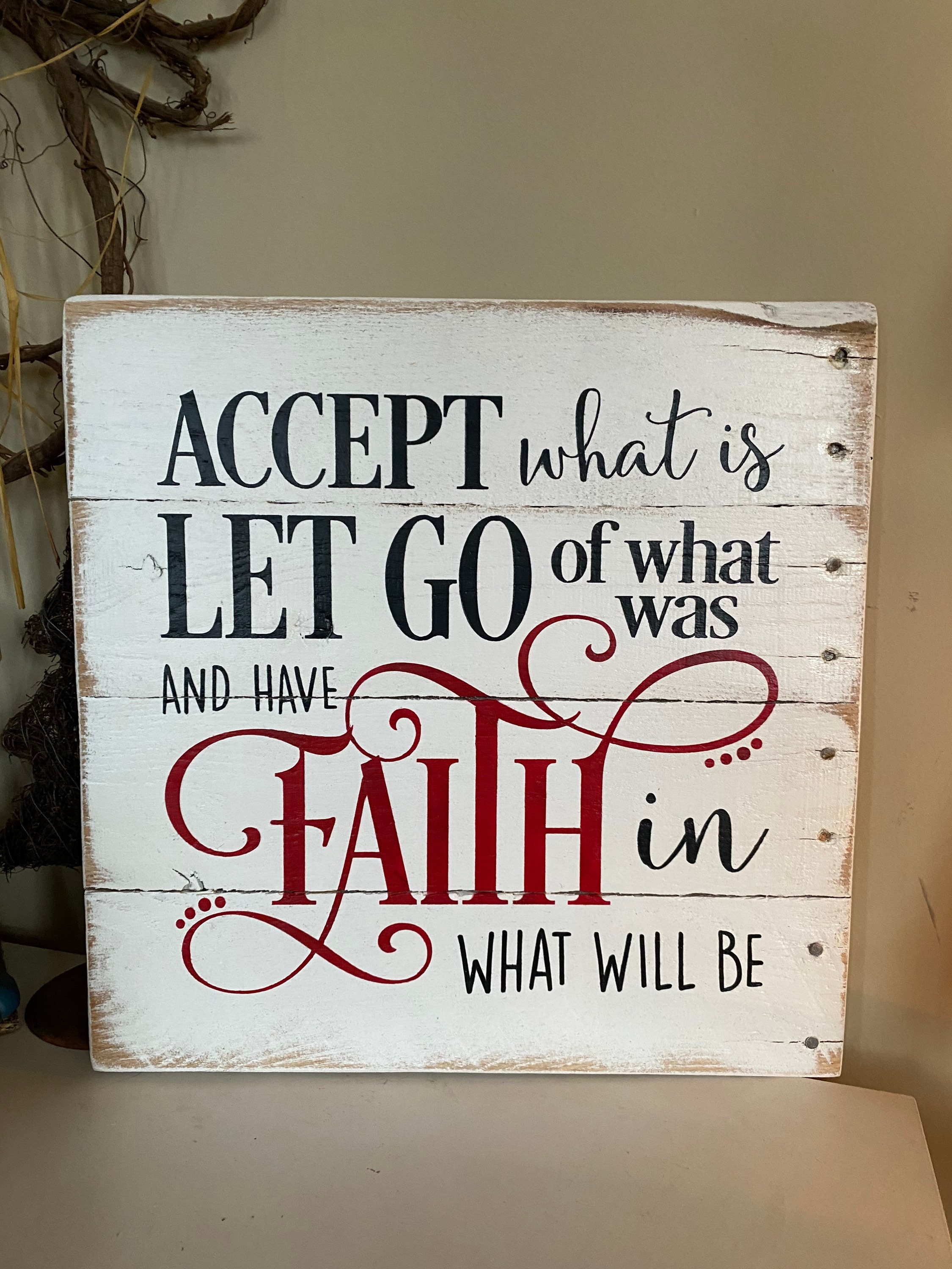 Accept What is and Let Go of What Was and Have Faith in What Will Be ...