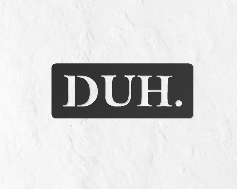 DUH Duh Sign Metal Duh Sign Smart Aleck Sign Billie Eilish | Etsy