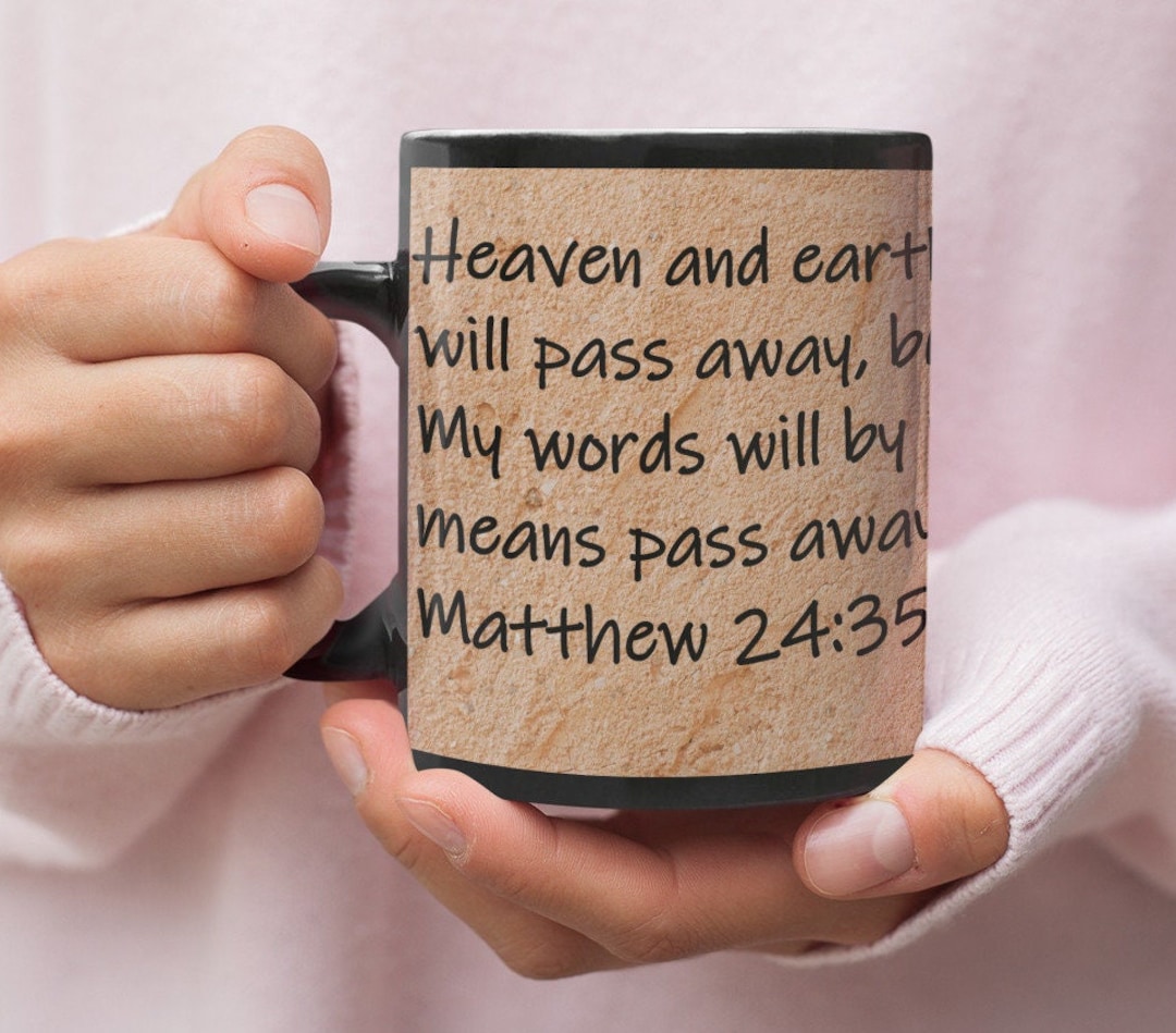 Heaven and Earth Will Pass Away, but My Words Will by No Means Pass ...