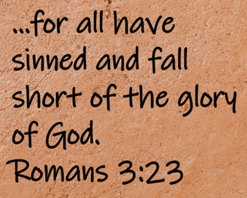 For All Have Sinned and Fall Short of the Glory of God. Romans 3:23 - Etsy