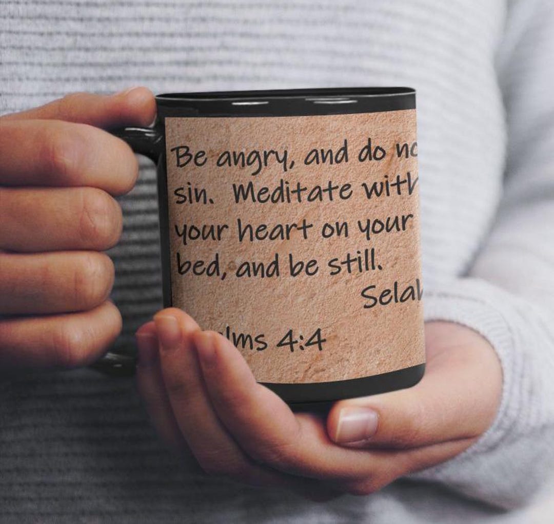 Be Angry, and Do Not Sin. Meditate Within Your Heart on Your Bed, and ...