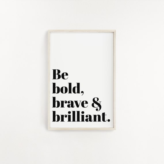 Be Bold Brave & Brilliant / Wall Print / Poster / Home Wall | Etsy