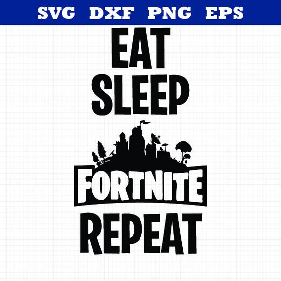 Fortnite Svg Fortnite Eat Sleep Fortnite Repeat Eat Sleep