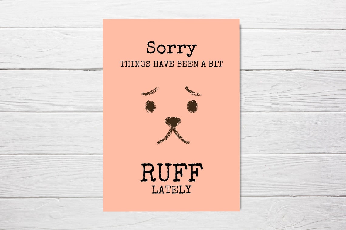 Sorry Card Sorry Things Have Been A Bit Ruff Lately - Etsy