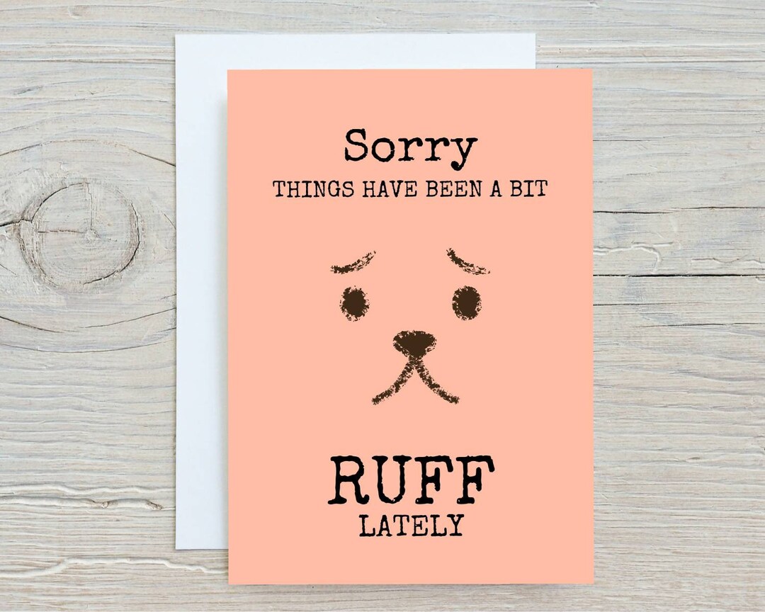 Sorry Card Sorry Things Have Been A Bit Ruff Lately Thinking of You ...