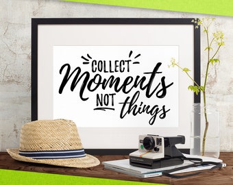 Collect Moments Not Things Printable Wall Art Memories
