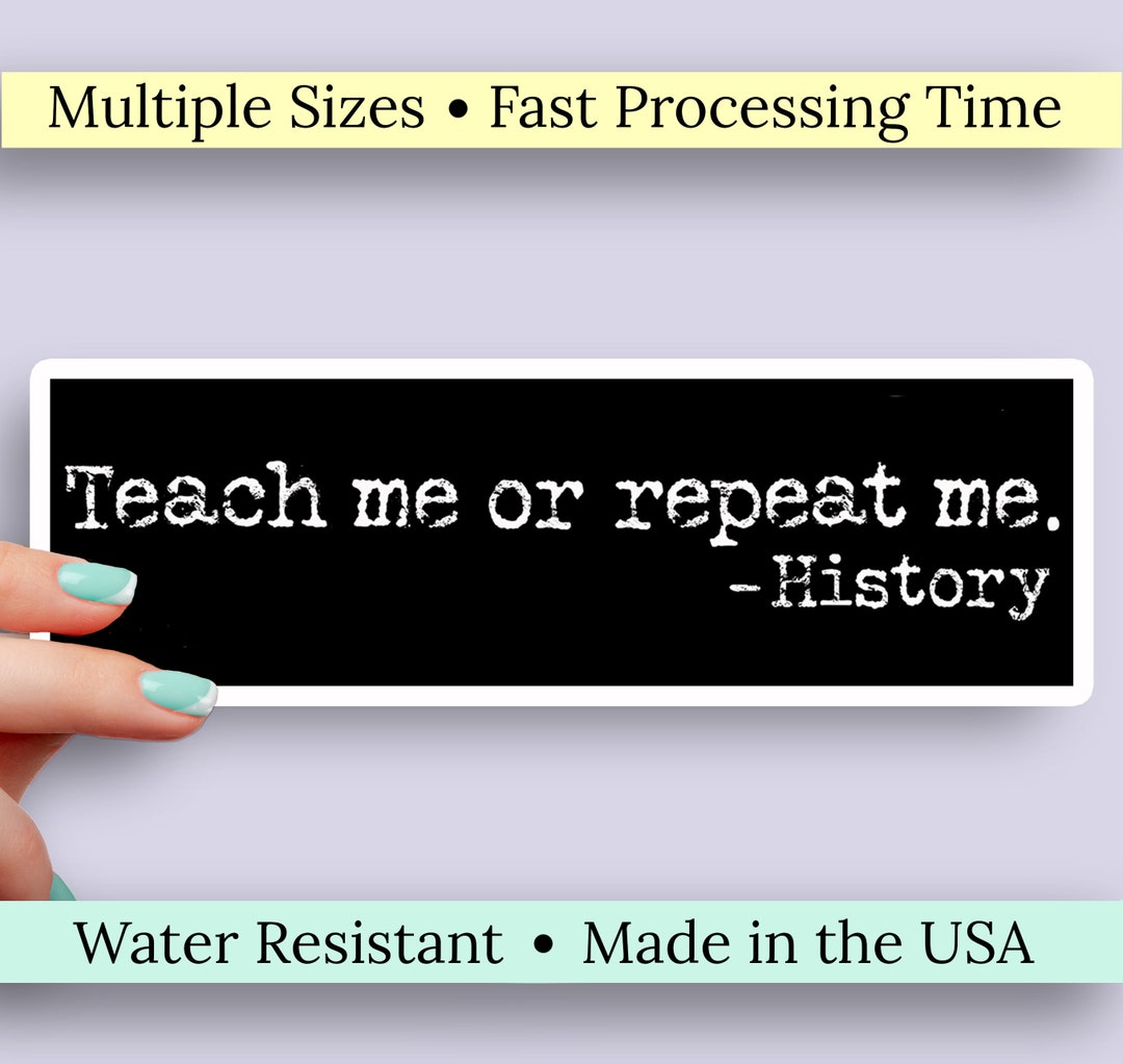 History Repeats Itself, Teach History in School Sticker. History ...