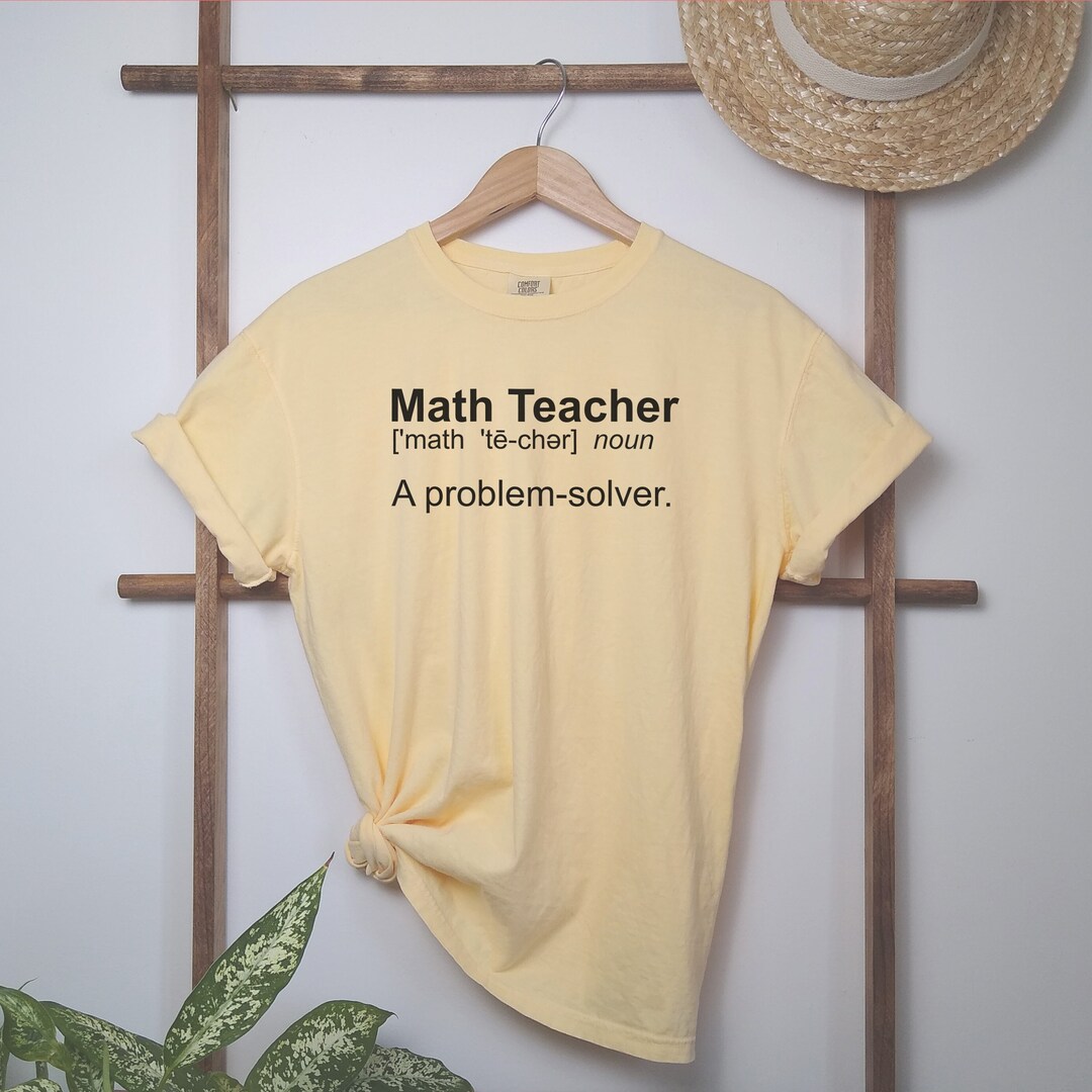 Math Teacher Definition: A Problem-solver Comfort Colors Funny Tshirt. Trendy, Humorous ...