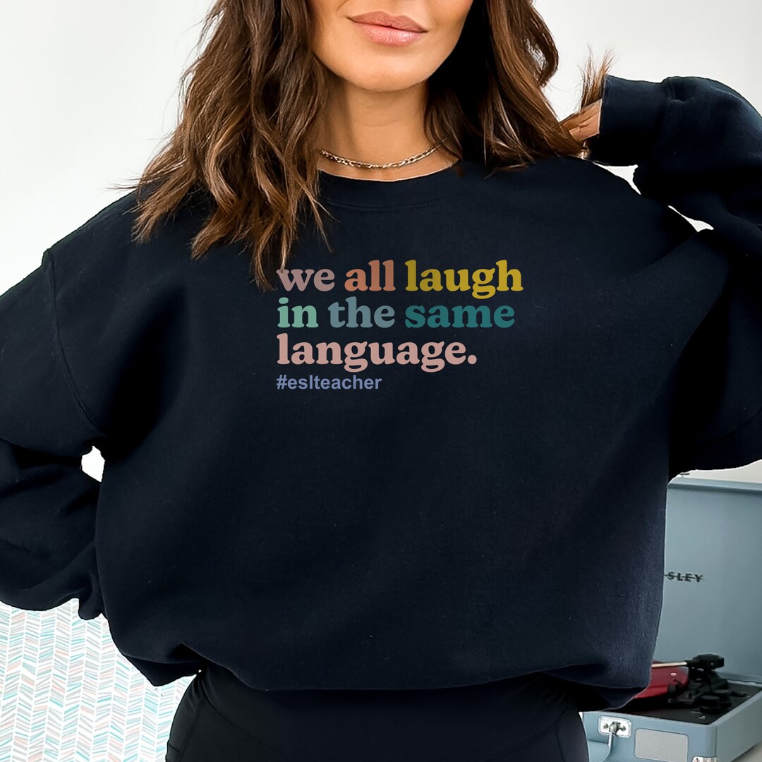 ESL Teacher Sweatshirt. English as a Second Language Sweater. We All ...