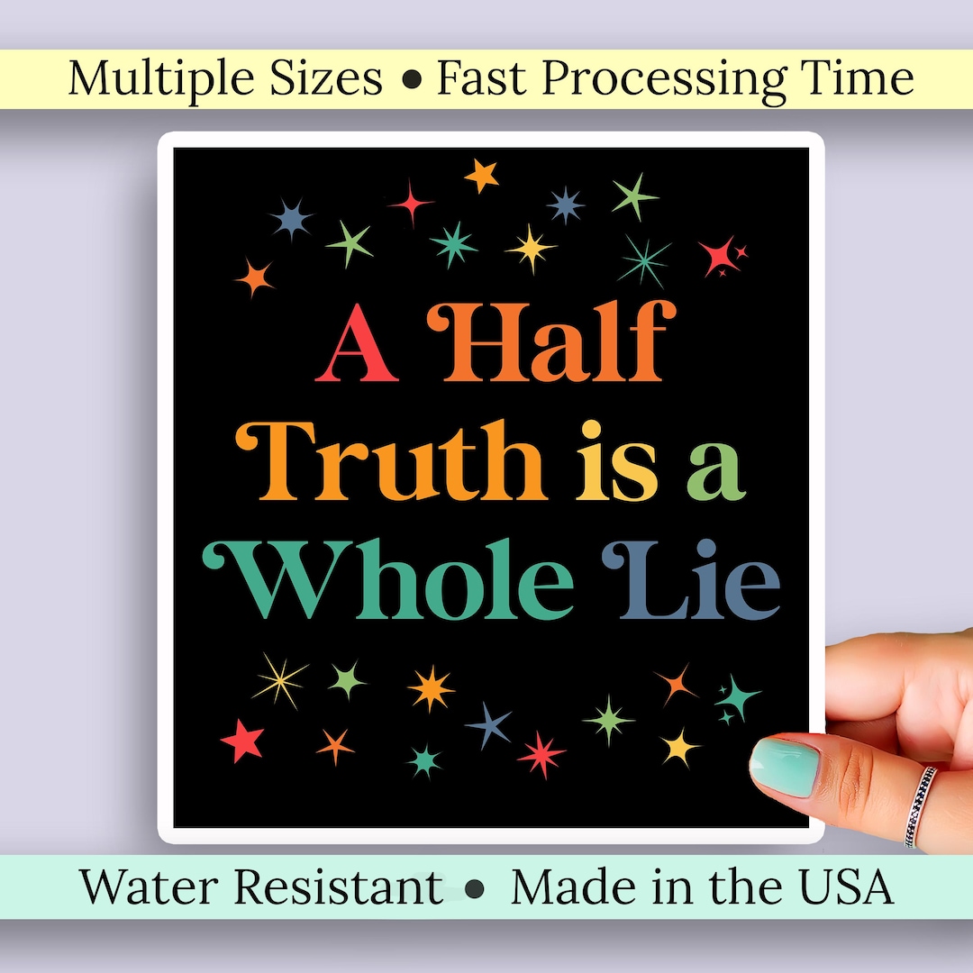 A Half Truth is a Whole Lie Sticker. Colorful Tell the Truth; Honesty ...