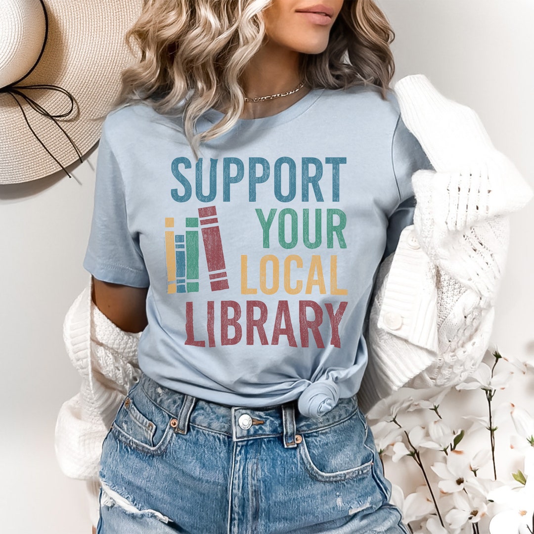 Support Your Local Library Vintage Style Tshirt. Read Books, Support ...