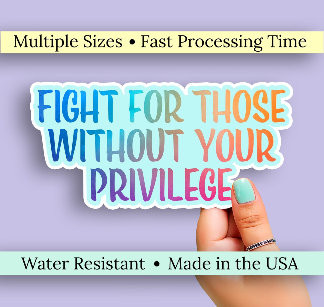 Fight for Those Without Your Privilege Vinyl Sticker. Aesthetic Human ...