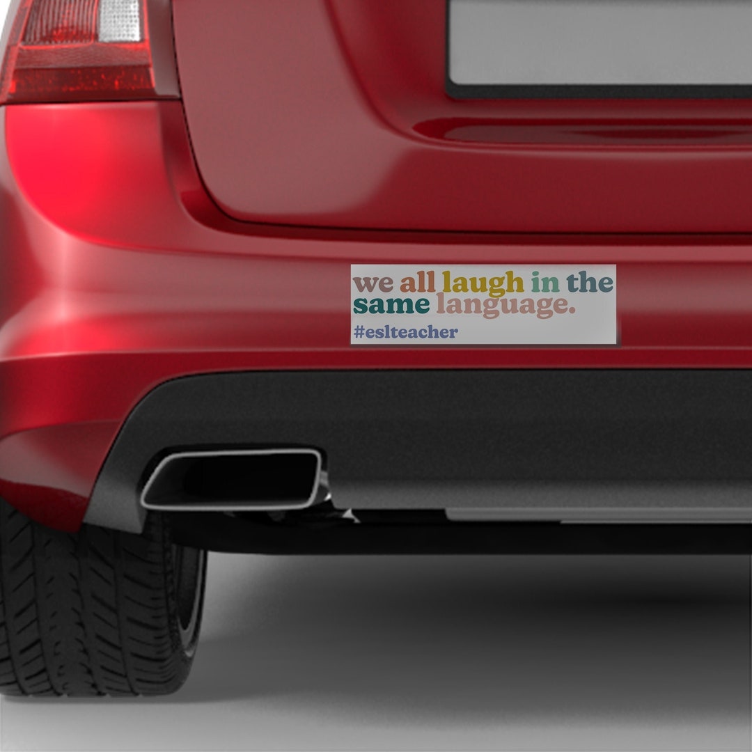 ESL Teacher Bumper Sticker. We All Laugh in the Same Language ...