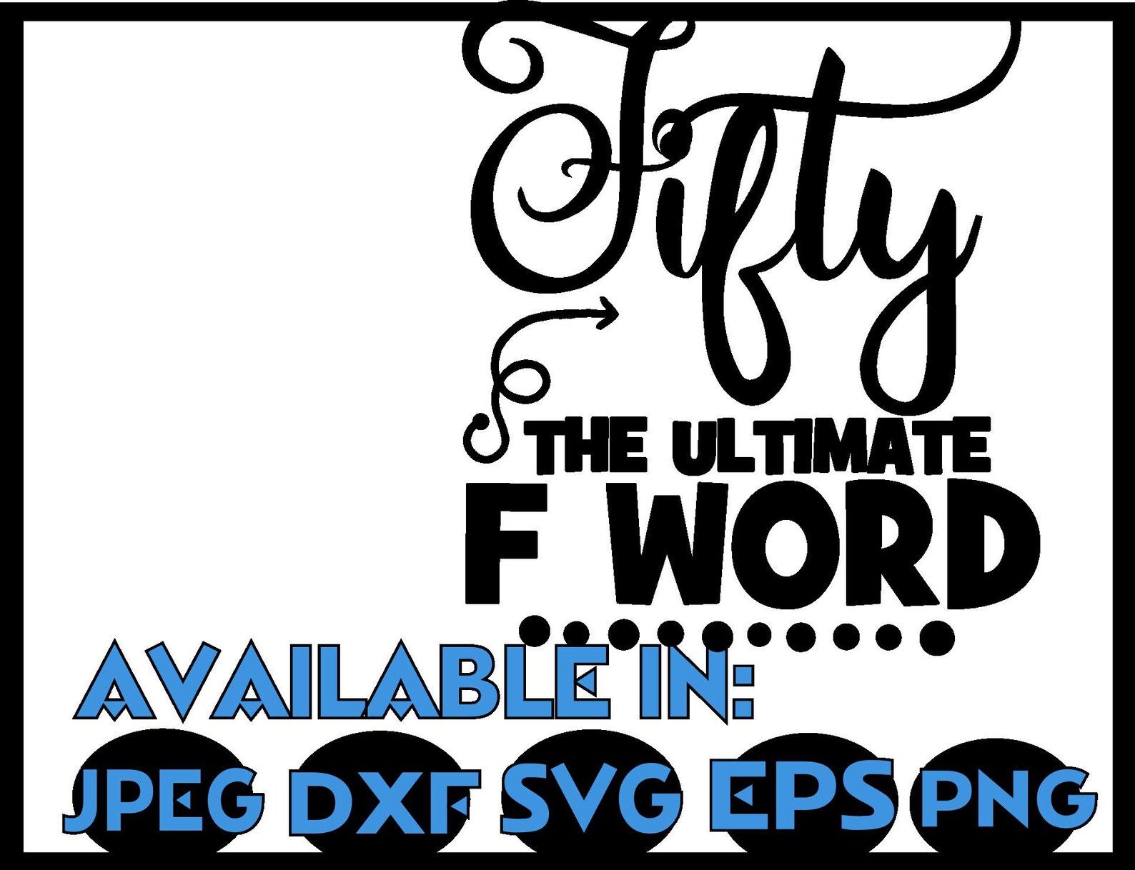 Fifty Svg SVG DXF JPEG Silhouette Cameo Cricut 50th Birthday Svg Mom ...