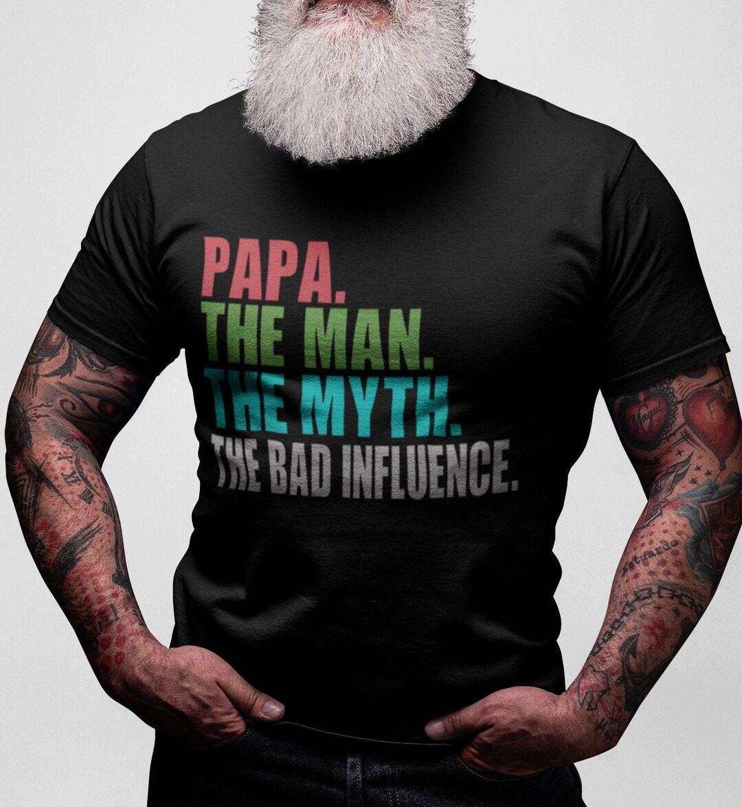 Papa the Man the Myth the Bad Influence * Father's Day Shirt * Father's ...