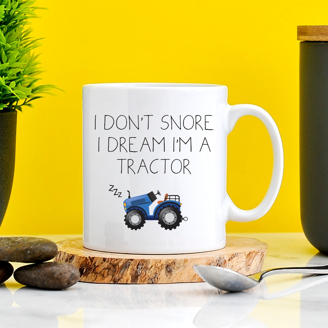 I Don't Snore, I Dream I'm A Tractor Mug | Funny Gifts | Snore Mug ...