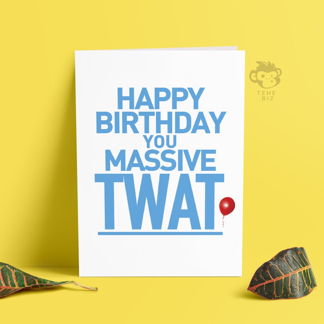 Happy Birthday You Massive Twat Card | Profanity Cards | Birthday Cards ...