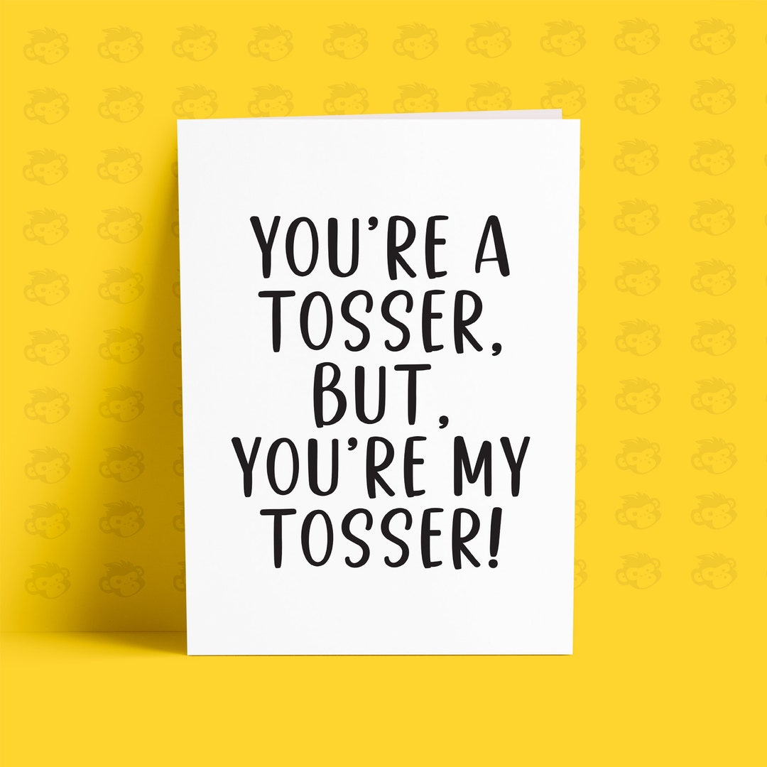 You're A Tosser Card Funny Birthday Christmas Valentines - Etsy