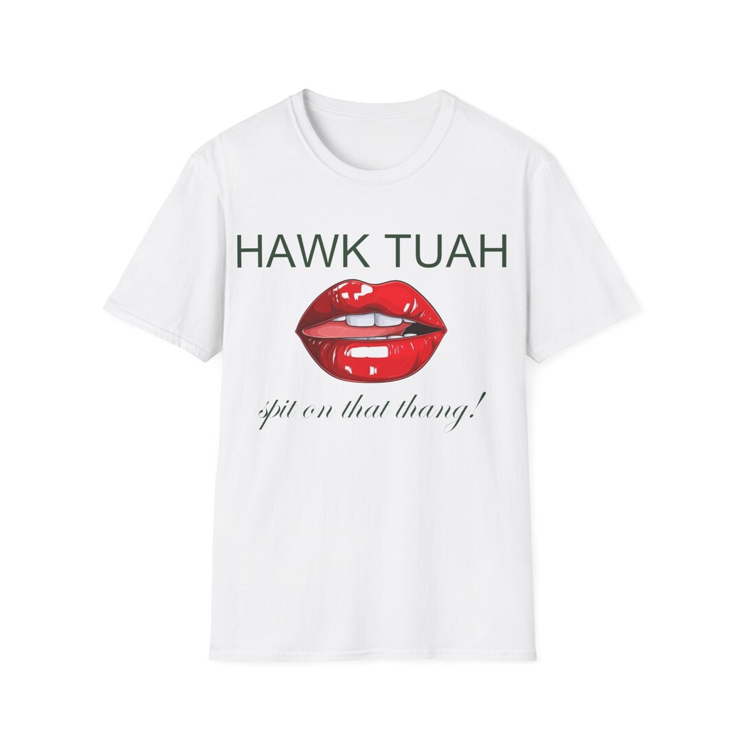 Hawk Tuah Spit on That Thang With Lips Unisex Softstyle T-shirt - Etsy