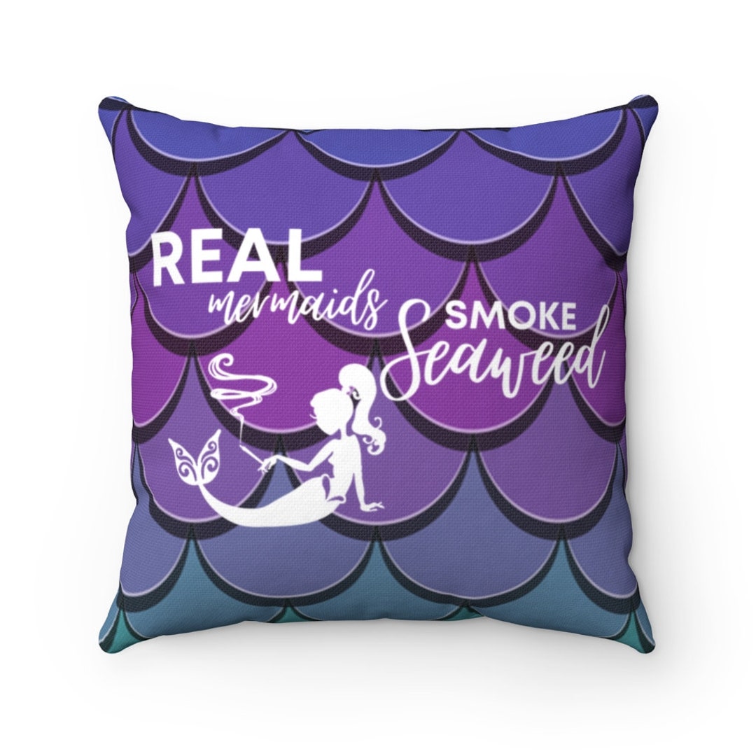 Real Mermaids Smoke Seaweed Cannabis Themed Square Pillow Stoner Gift ...